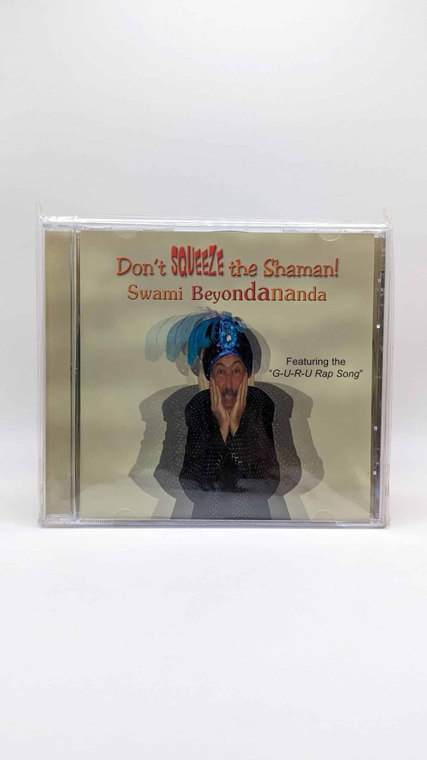Don't Squeeze the Shaman! By: Swami Beyondananda - Soul Centered
